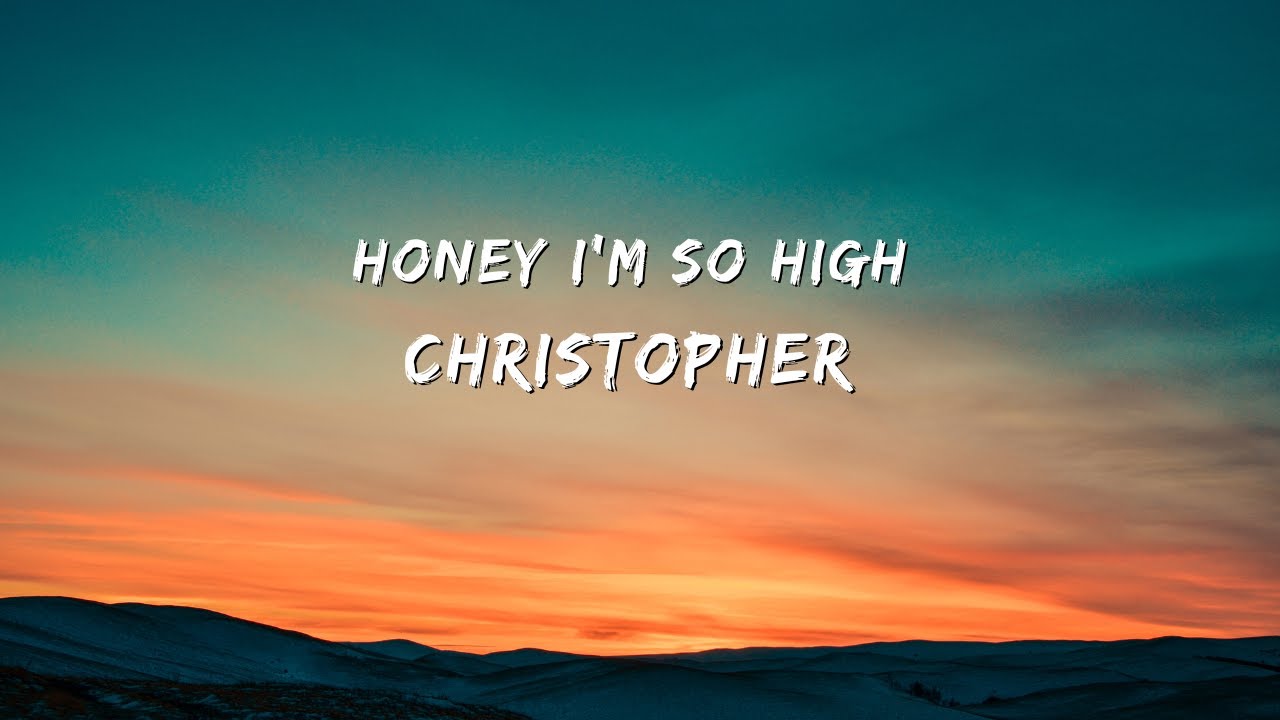 HONEY I'M SO HIGH | CHRISTOPHER | LYRICS | MYSTICAL SOUNDS - YouTube