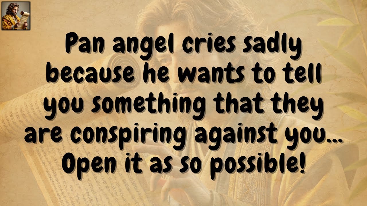 🧾PAN ANGEL CRIES SADLY BECAUSE HE WANTS TO TELL YOU SOMETHING THAT THEY ...