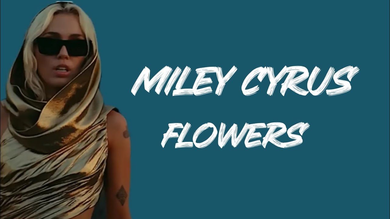 Flowers - Miley Cyrus (lyrics) #mileycyrus #elliegoulding #billieeilish ...