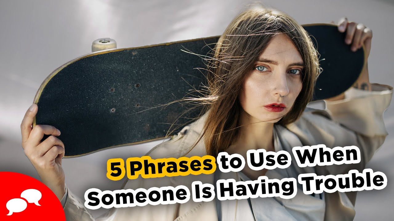 5 Phrases to Use When Someone Is Having Trouble in English - YouTube