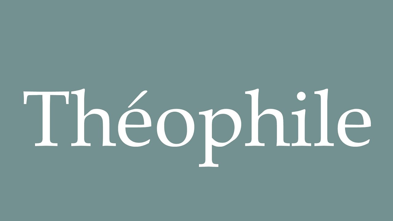 How to Pronounce ''Théophile'' (Theophile) Correctly in French - YouTube