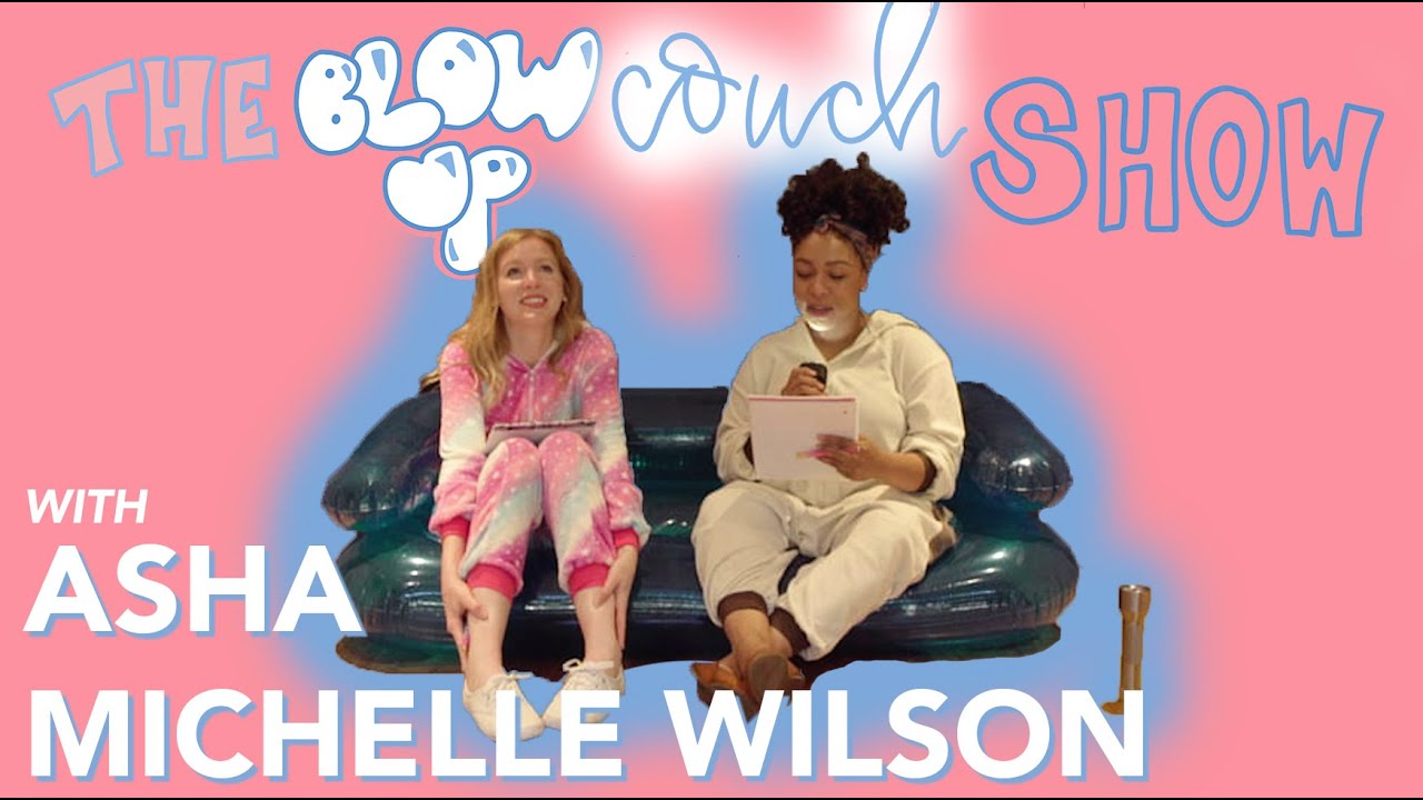 THE BLOW UP COUCH SHOW EPISODE 3: ASHA MICHELLE WILSON - YouTube