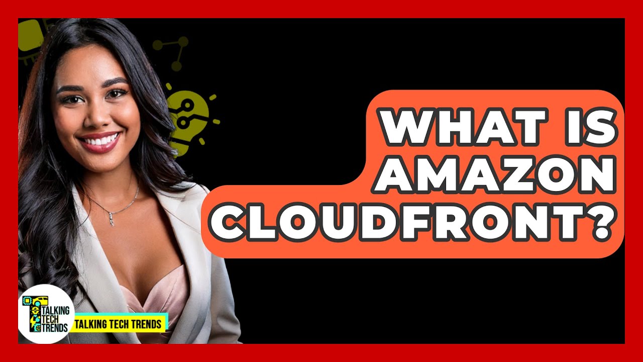 What Is Amazon CloudFront? - Talking Tech Trends - YouTube