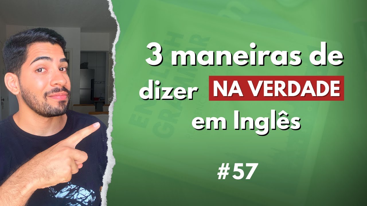 3 Maneiras de dizer "Na verdade" em Inglês #057 - YouTube