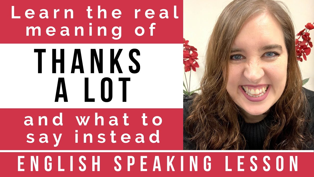 The Hidden Meaning Behind 'Thanks A Lot' and What To Say Instead ...
