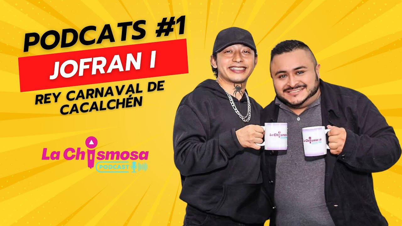 #LaChismosaPodcast EP 1 | Rey del Carnaval de Cacalchén / Jofran - YouTube