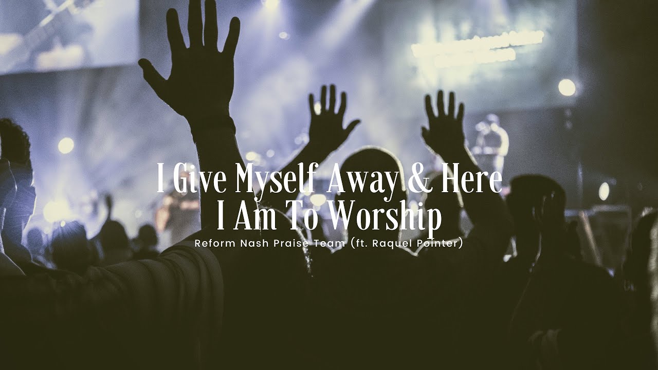 “I Give Myself Away / Here I Am To Worship” Reform Praise Team (ft ...