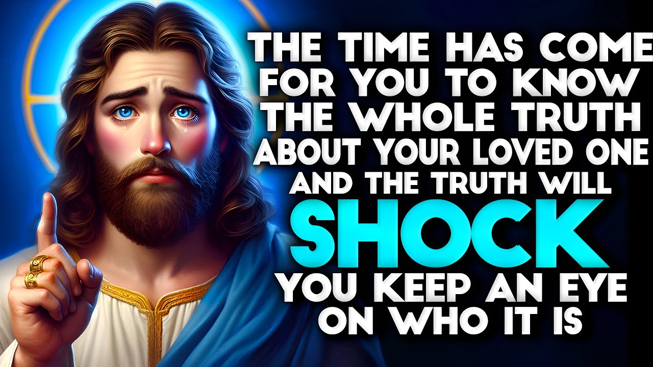 God Says: THE TRUTH ABOUT YOUR LOVED ONE WILL SHOCK... | God message ...