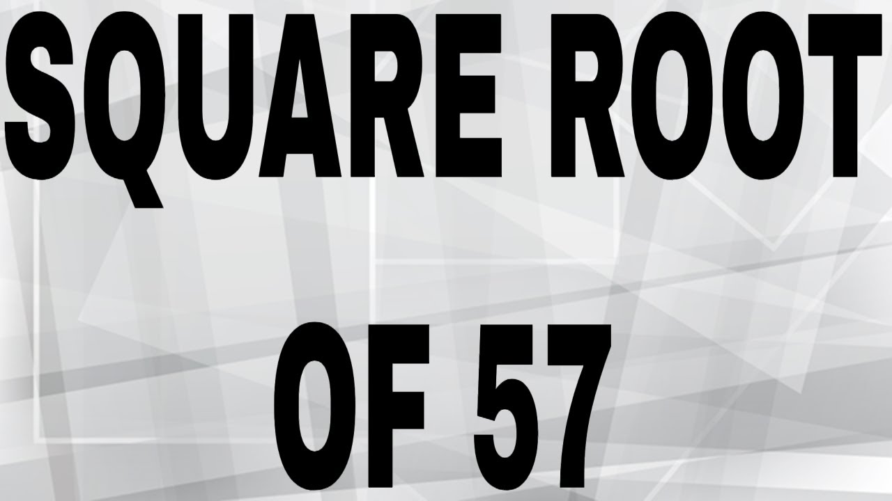 SQUARE ROOT OF 57 YouTube