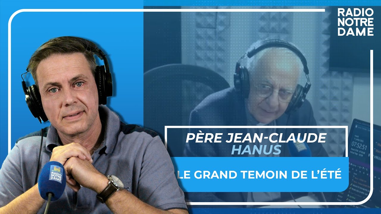 Le Grand Témoin de l'été - Père Jean-Claude Hanus - 11/07/2023 - YouTube