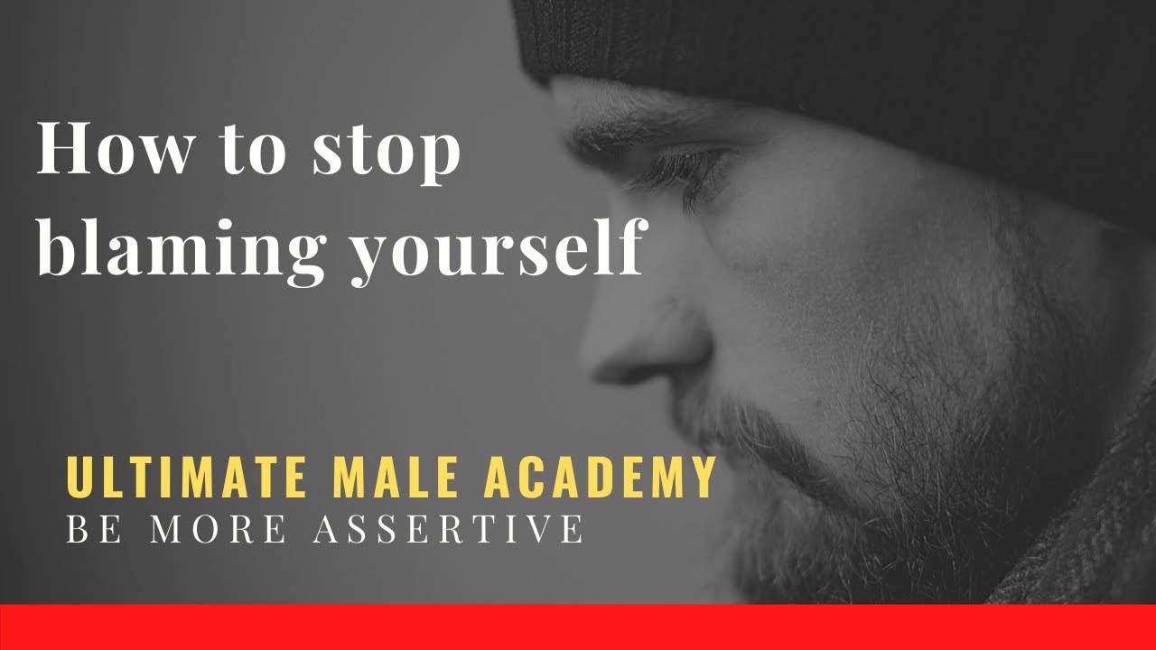 How to Stop Blaming Yourself | Be More Assertive - YouTube