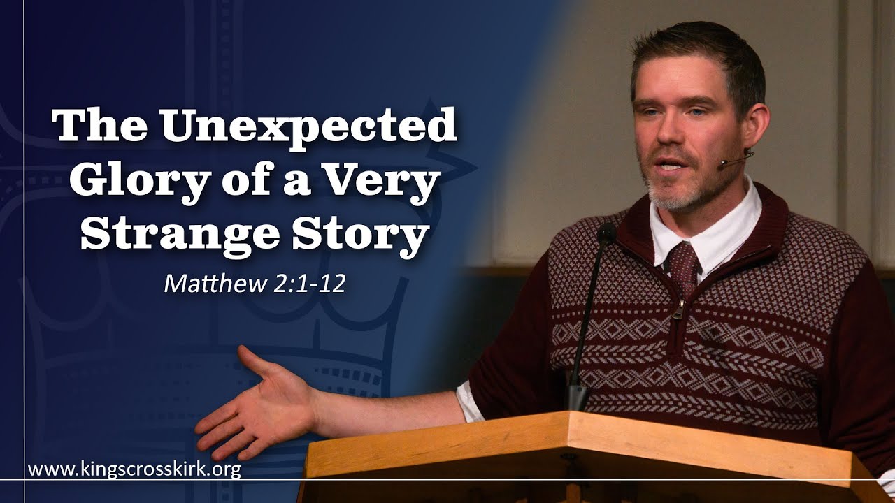 The Unexpected Glory of a Very Strange Story - Matthew 2:1-12 - YouTube