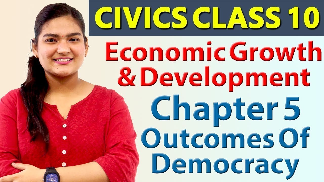 Economic growth & development, Ch 5 - Outcomes of Democracy - Civics ...