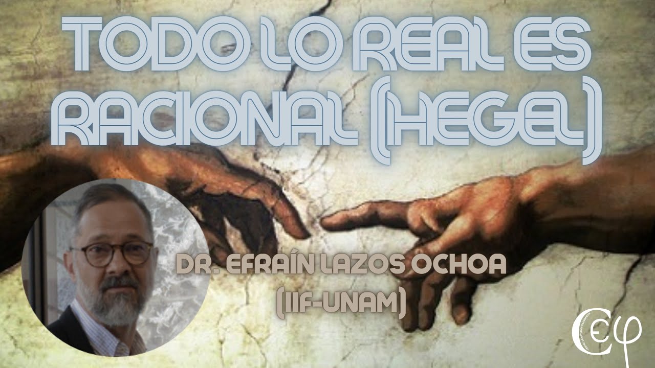 "Todo lo real es racional y todo lo racional es real". Dr. Efraín Lazos ...