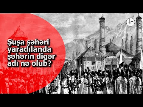 Şuşa şəhərinin digər adı nə olub? - ŞUŞA ŞƏHƏRİ HAQQINDA BİLİNMƏYƏN TARİXİ FAKTLAR