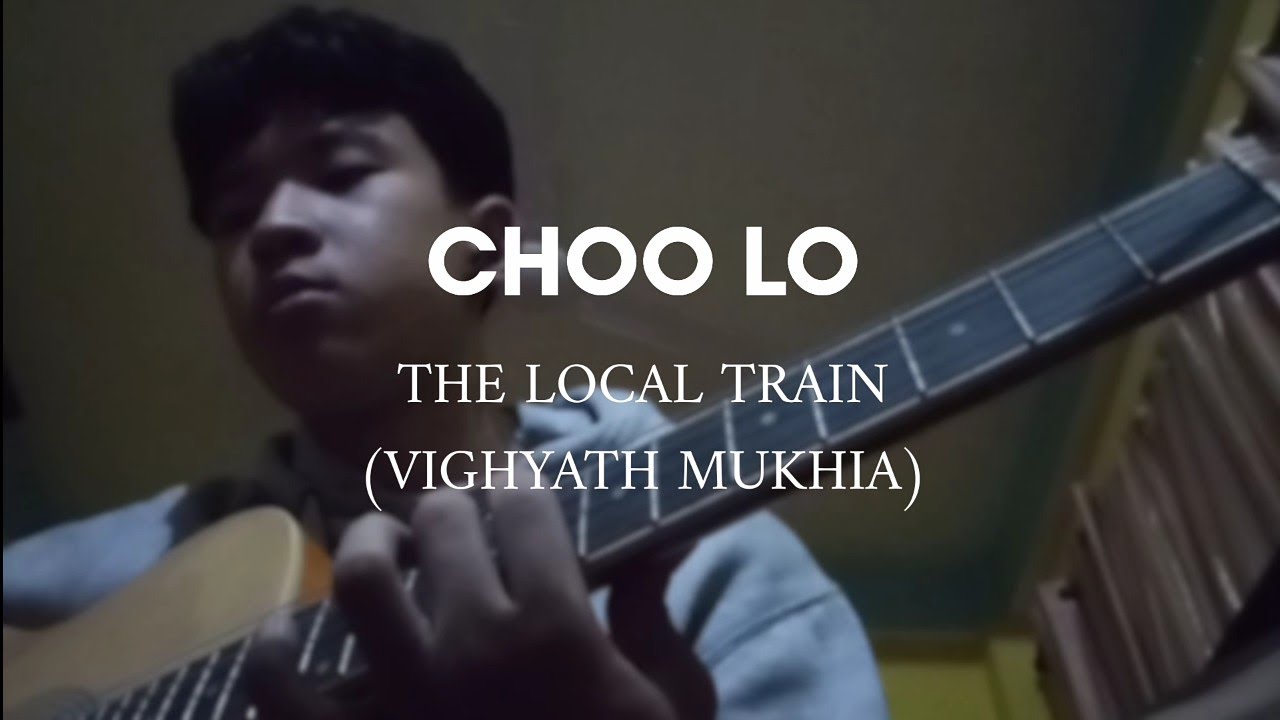 Choo Lo - The Local Train (Vighyath Mukhia cover) #choolo # ...