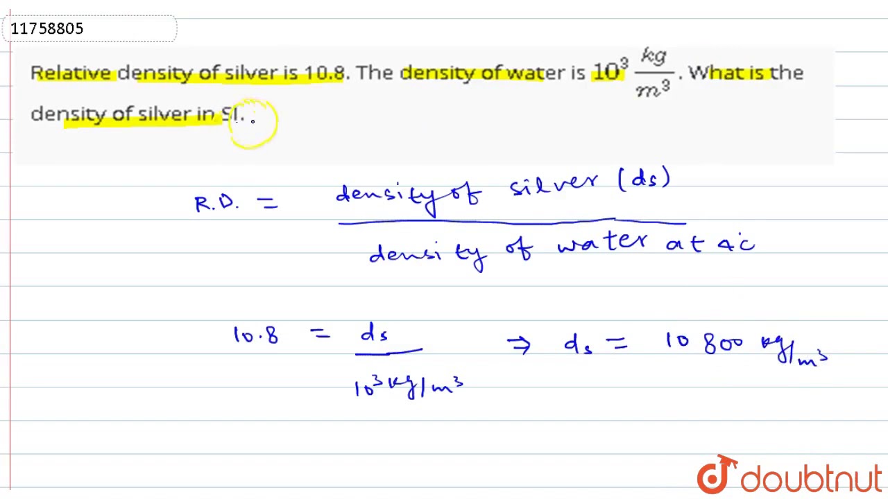 Relative density of silver is 10.8. The density of water is `10^3(kg ...