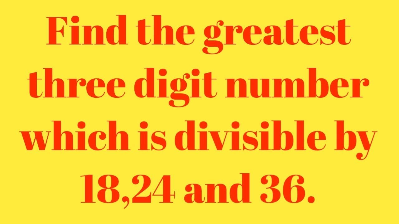 Real Numbers: "Find the Greatest 3-Digit Number Using LCM, Prime ...