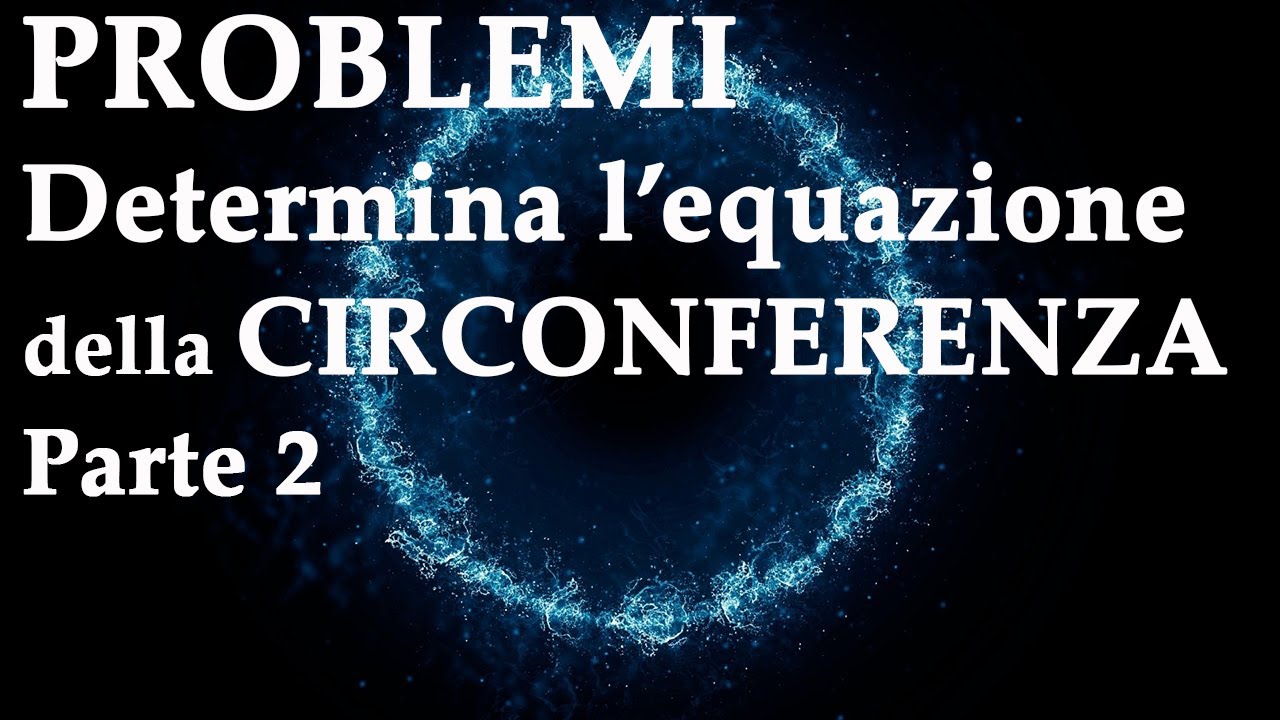 Problemi: determina equazione circonferenza parte 2 - Circonferenza p ...