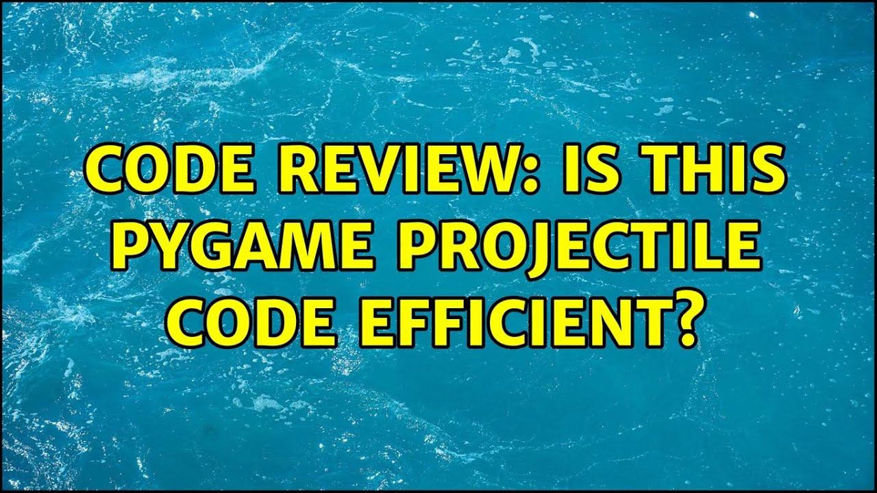 Code Review: Is this Pygame projectile code efficient? - YouTube