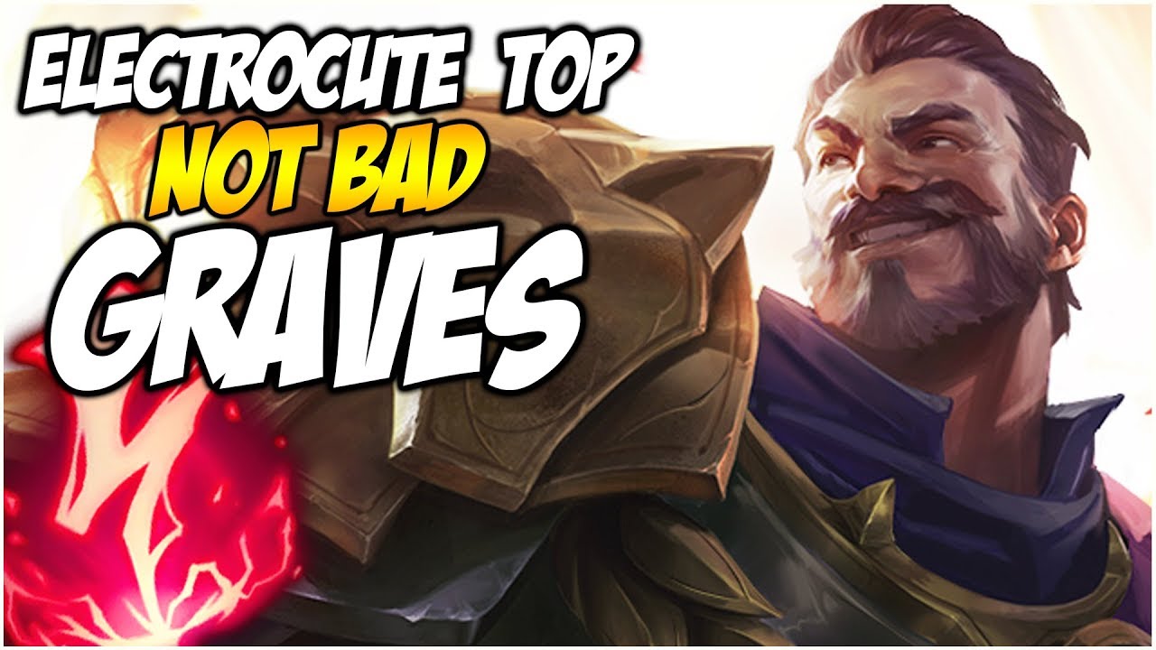 ELECTROCUTE GRAVES TOP IS NOT BAD | League of Legends - YouTube