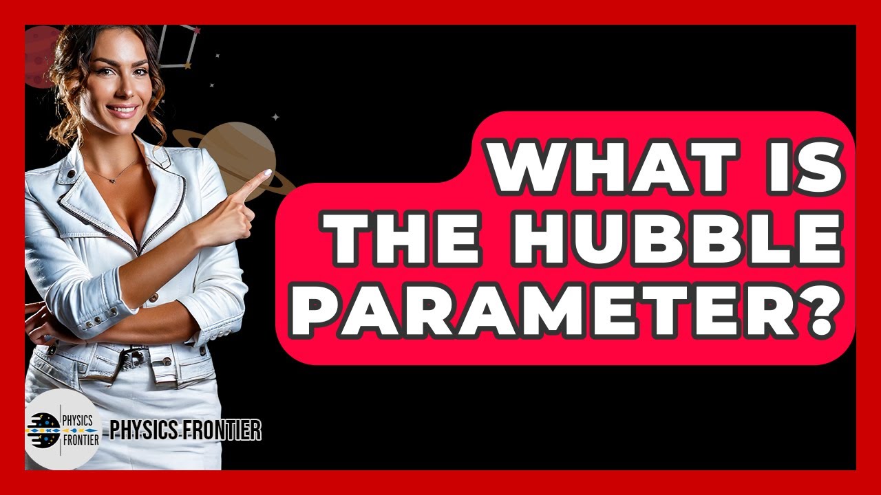 What Is The Hubble Parameter? - Physics Frontier - YouTube