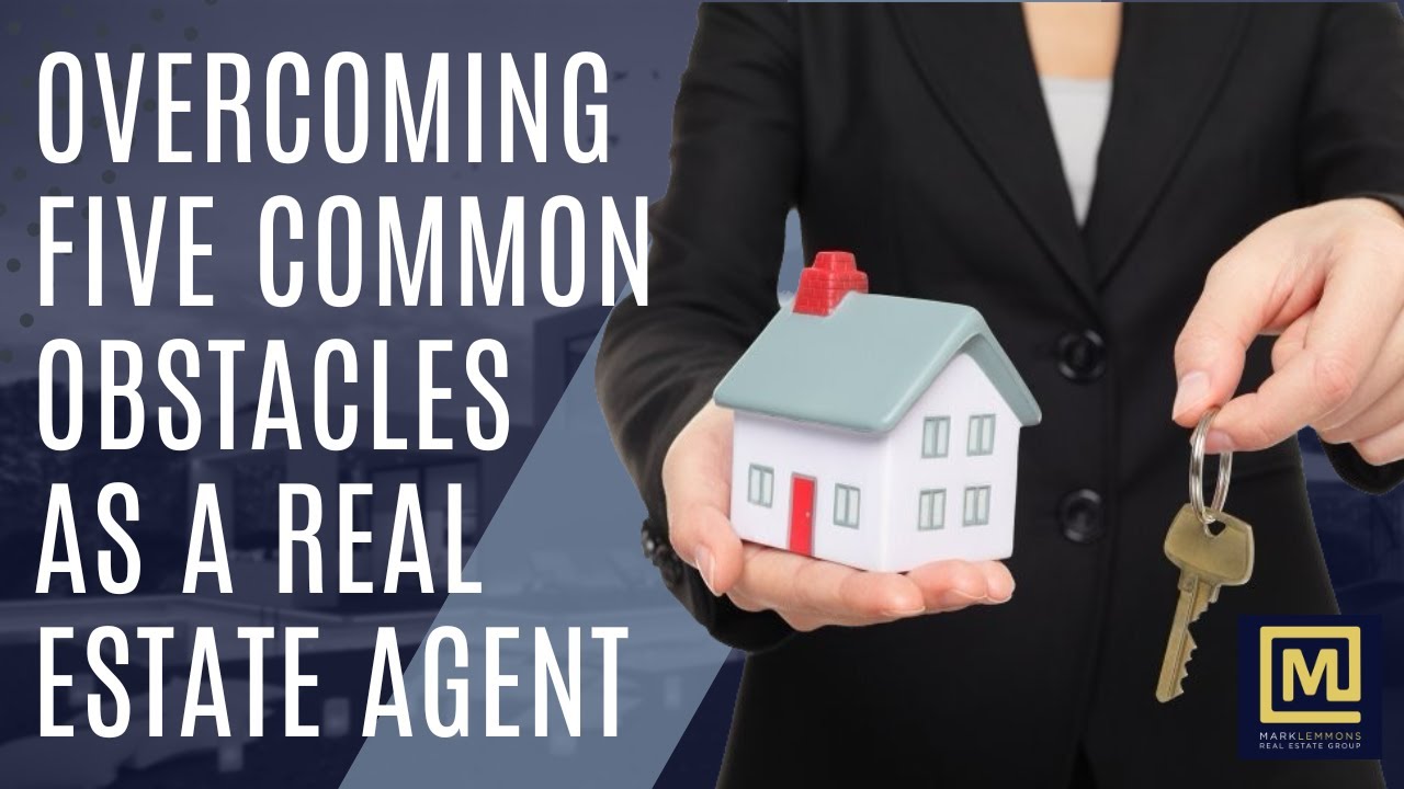 Overcoming Five Common Obstacles As A Real Estate Agent - YouTube