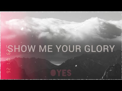 Oyes - Show Me Your Glory