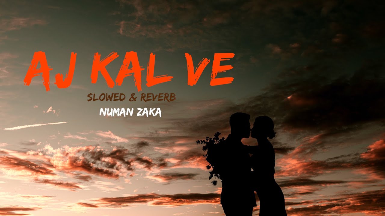 Aj Kal Ve | Numan Zaka | Sidhu Moose Wala | (Slowed & Reverb) Lyrics ...