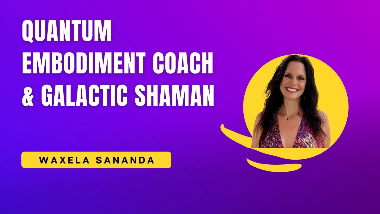 Quantum Embodiment Coach and Galactic Shaman WAXELA SANANDA - YouTube
