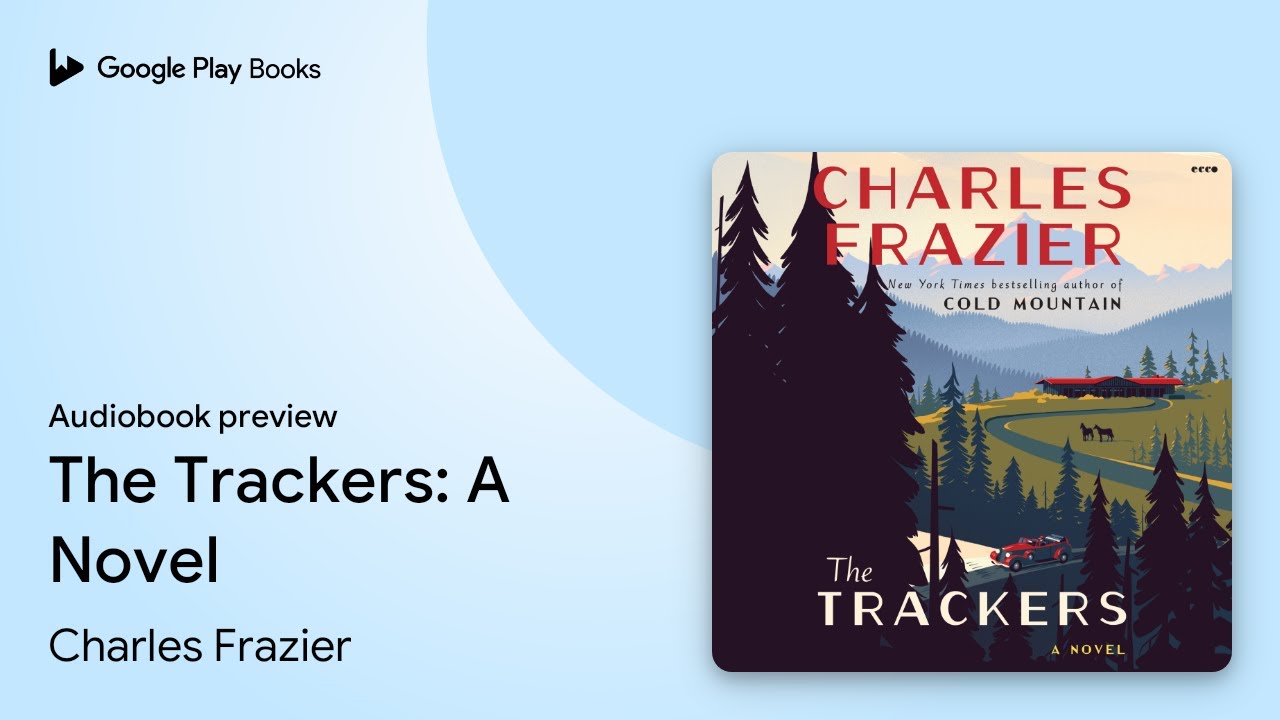The Trackers: A Novel by Charles Frazier · Audiobook preview - YouTube