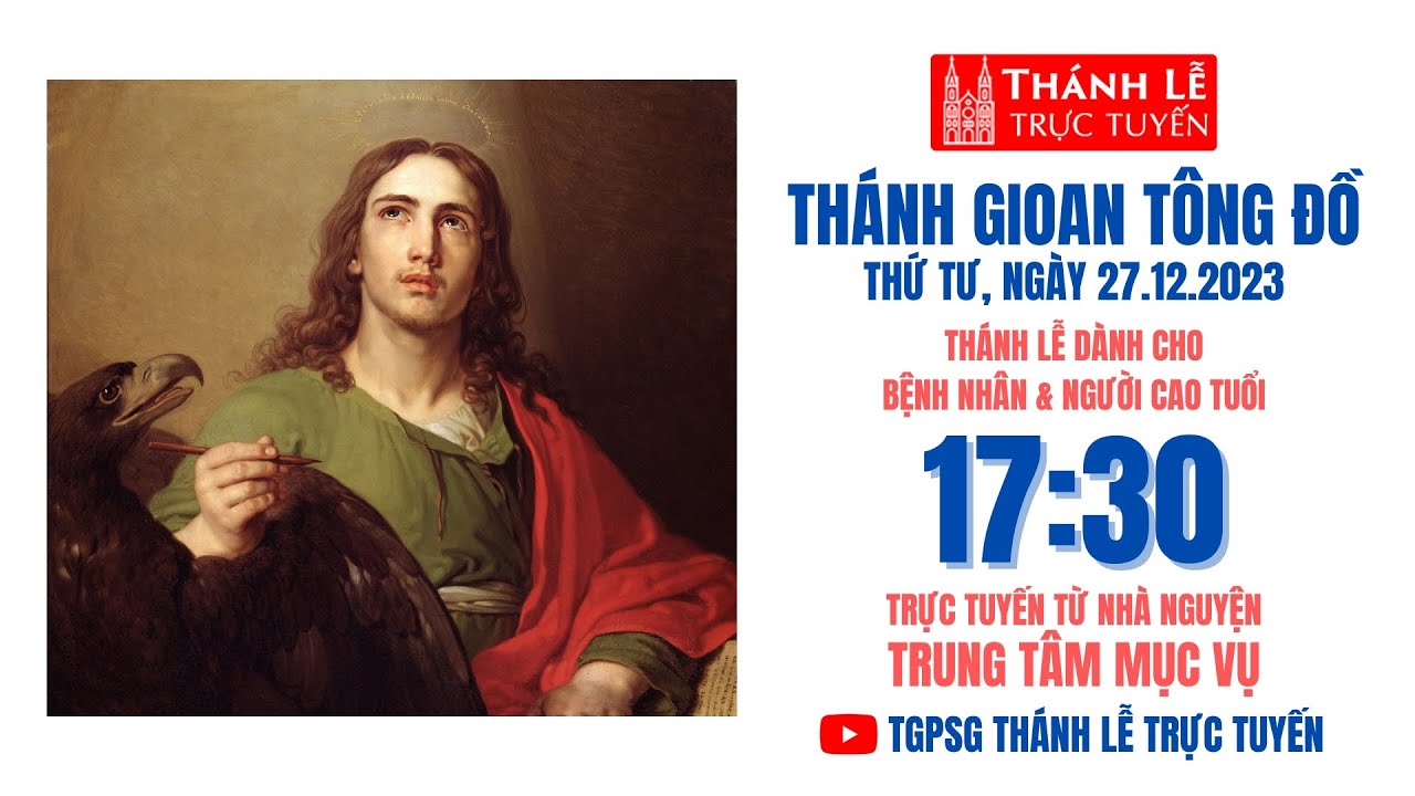 THÁNH GIOAN TÔNG ĐỒ | 17:30 NGÀY 27-12-2023 | TRUNG TÂM MỤC VỤ TGPSG ...