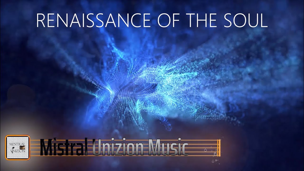 RENAISSANCE OF THE SOUL | Mistral Unizion Music - YouTube