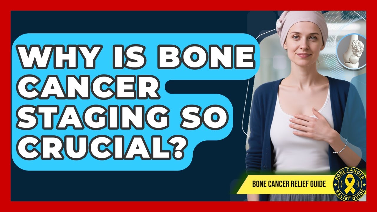 Why Is Bone Cancer Staging So Crucial? - Bone Cancer Relief Guide - YouTube