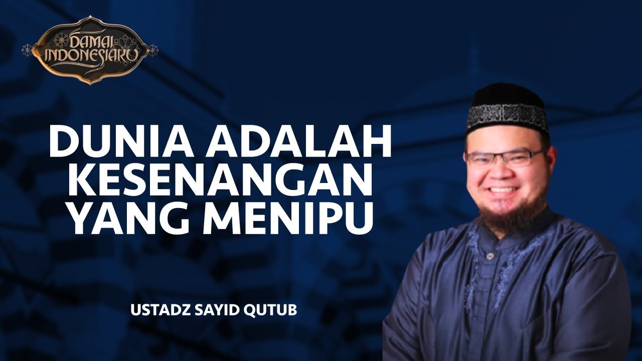 Maksud dari Dunia Adalah Kesenangan yang Menipu | Damai Indonesiaku ...