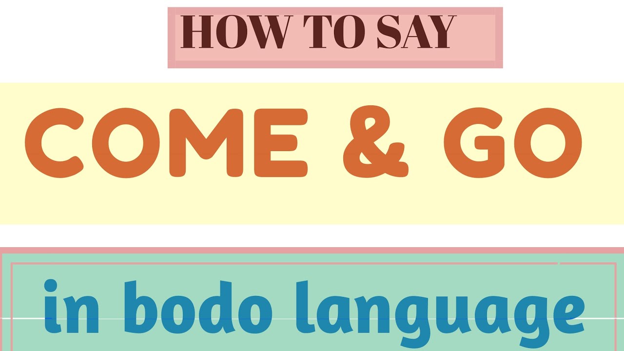 How to say COME and GO in bodo language || learn bodo language || bodo ...