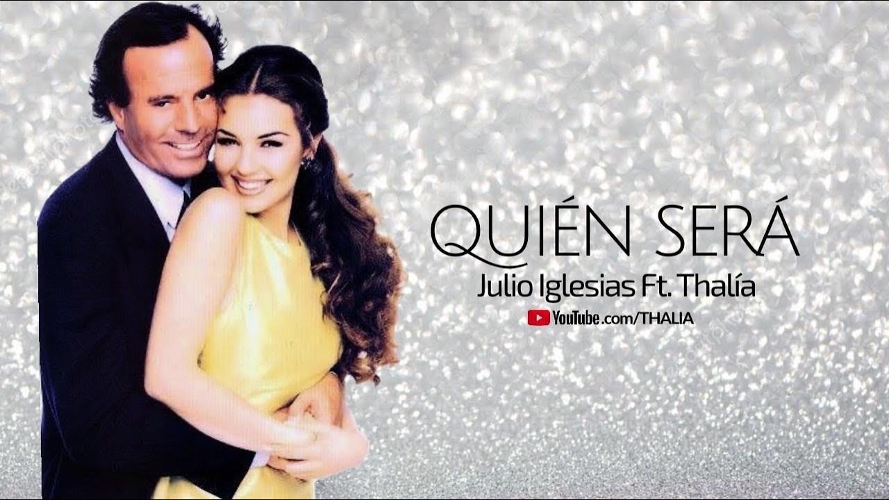 Julio Iglesias Duet with Thalia - Quién Será - (Oficial - Letra / Lyric ...