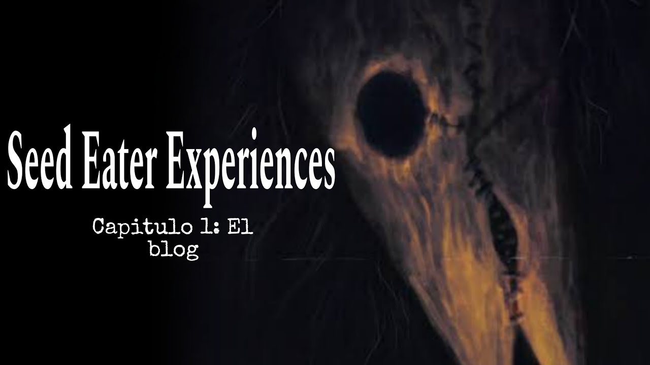 Seed Eater Experiences: El blog (Creepypasta narrada) - YouTube