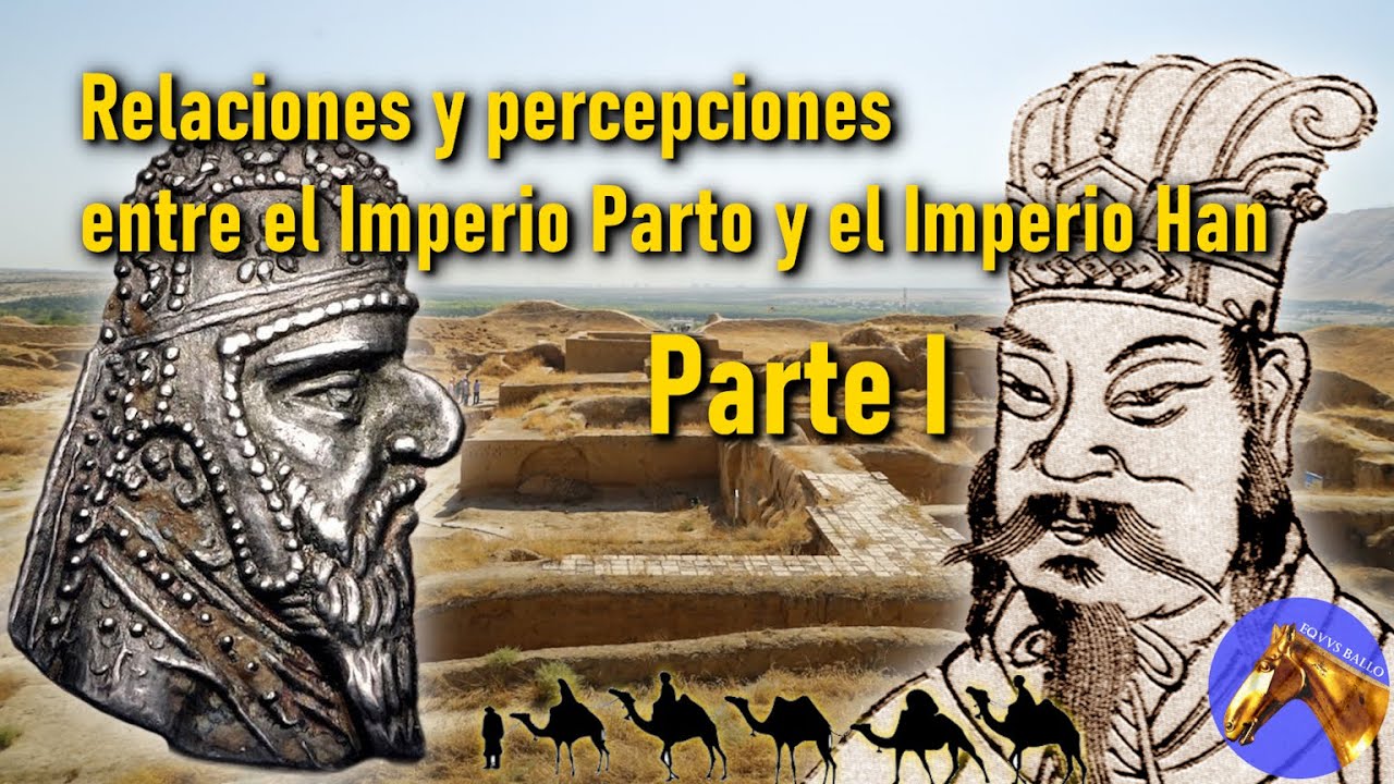 Relaciones y percepciones entre el Imperio Parto y el Imperio Han pt. I ...