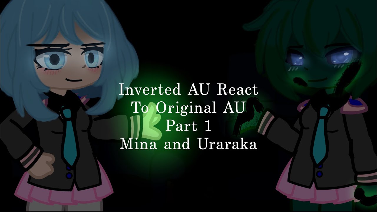 Inverted AU Reacts To Original AU / Part 1 / Mina and Uraraka / My Hero ...