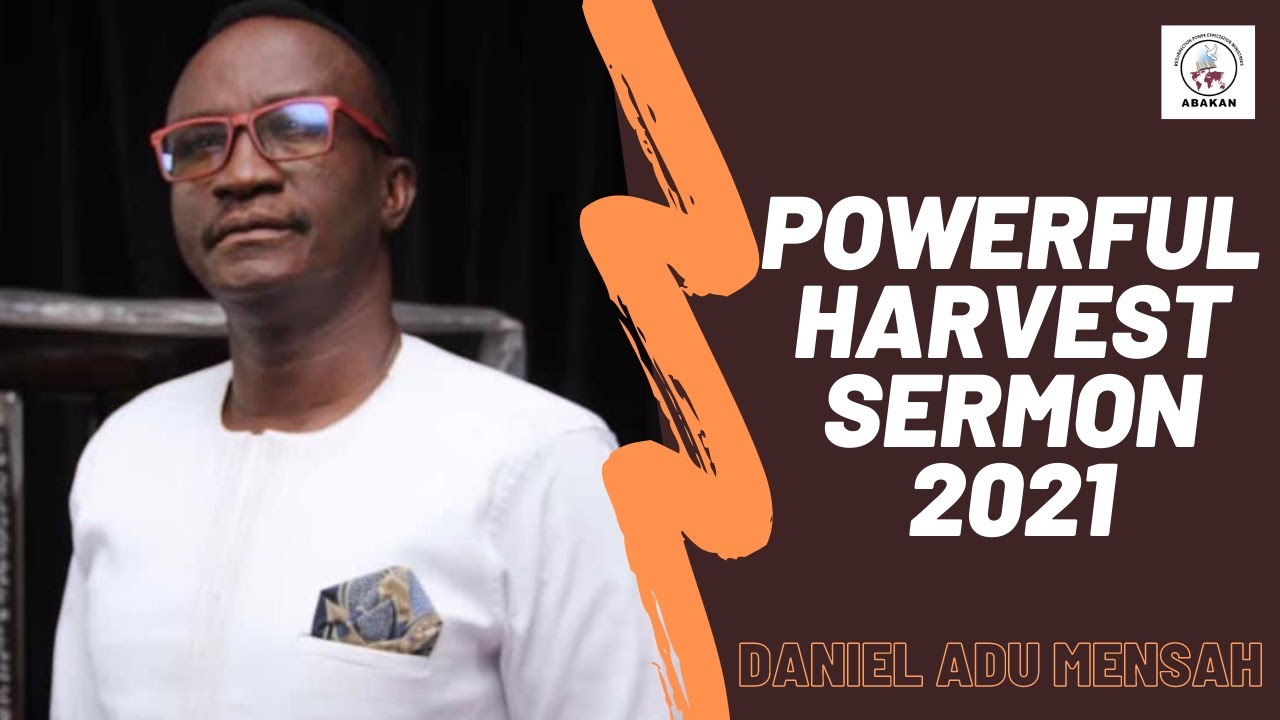 Powerful Harvest Sermon 2021 | Daniel Adu Mensah - YouTube