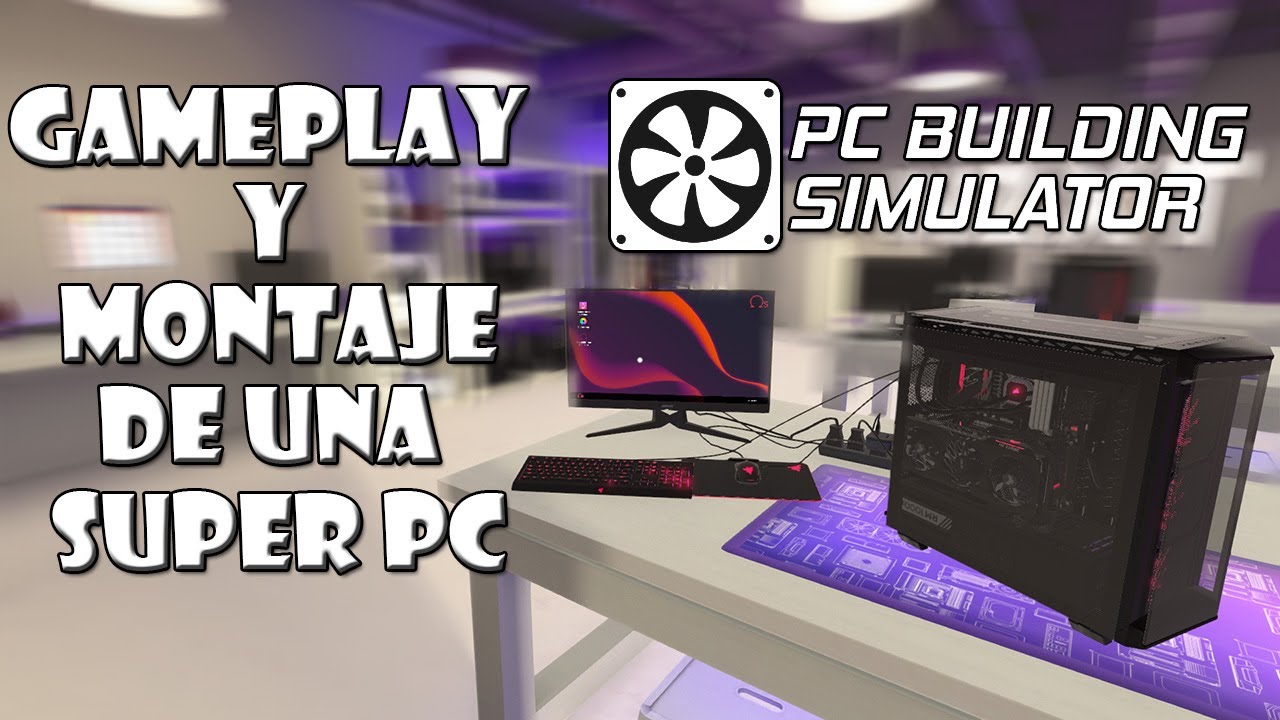 PC BUILDING SIMULATOR - GAMEPLAY Y MONTAJE DE UNA SUPER PC - YouTube