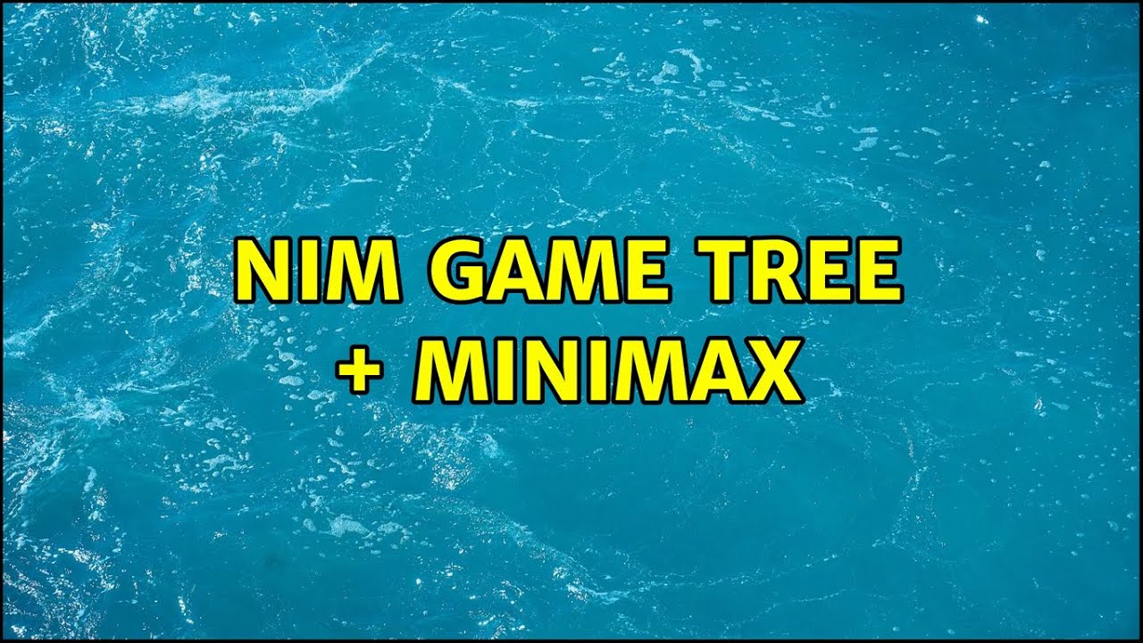 Nim game tree + minimax (2 Solutions!!) - YouTube