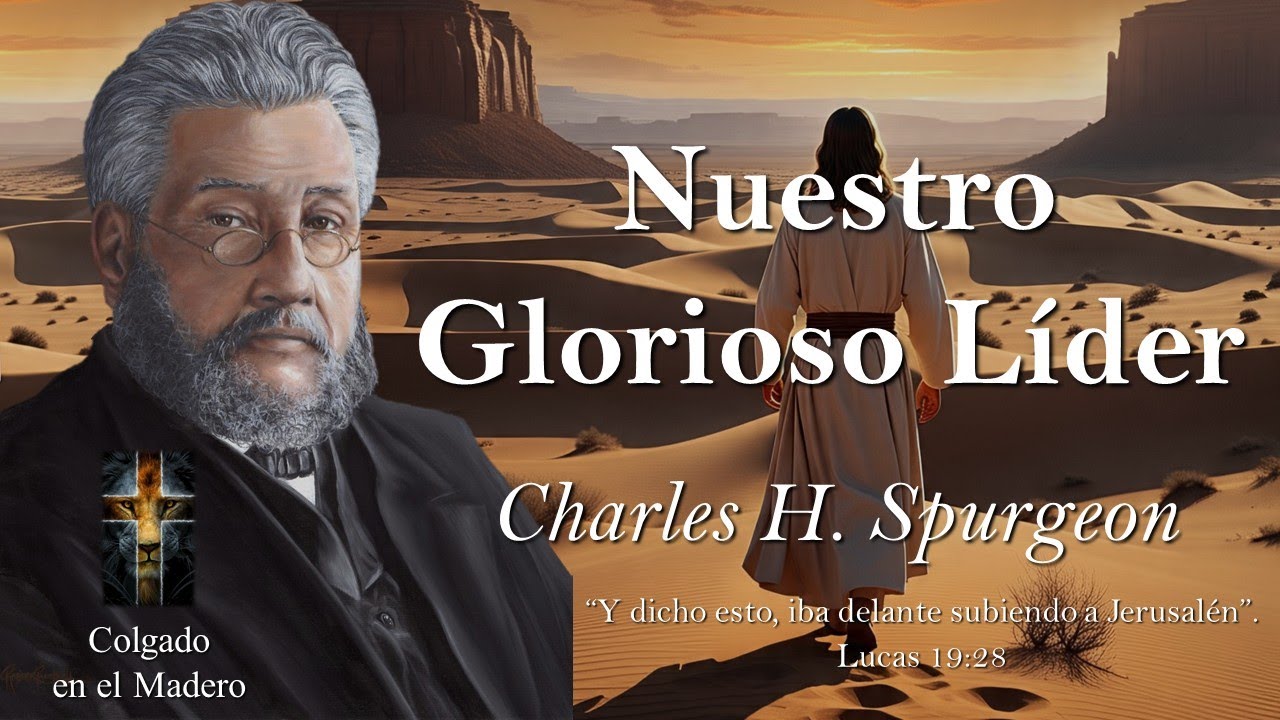 Nuestro Glorioso Lider Por Charles H Spurgeon - YouTube