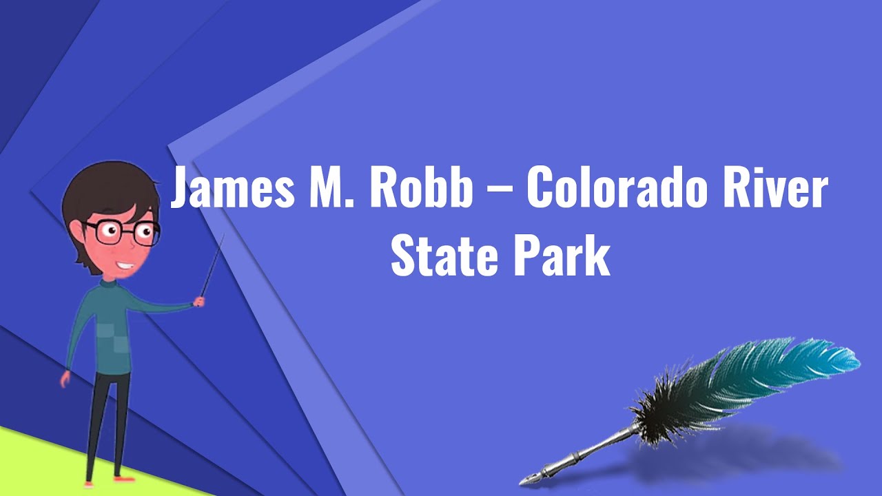 What is James M. Robb – Colorado River State Park - YouTube