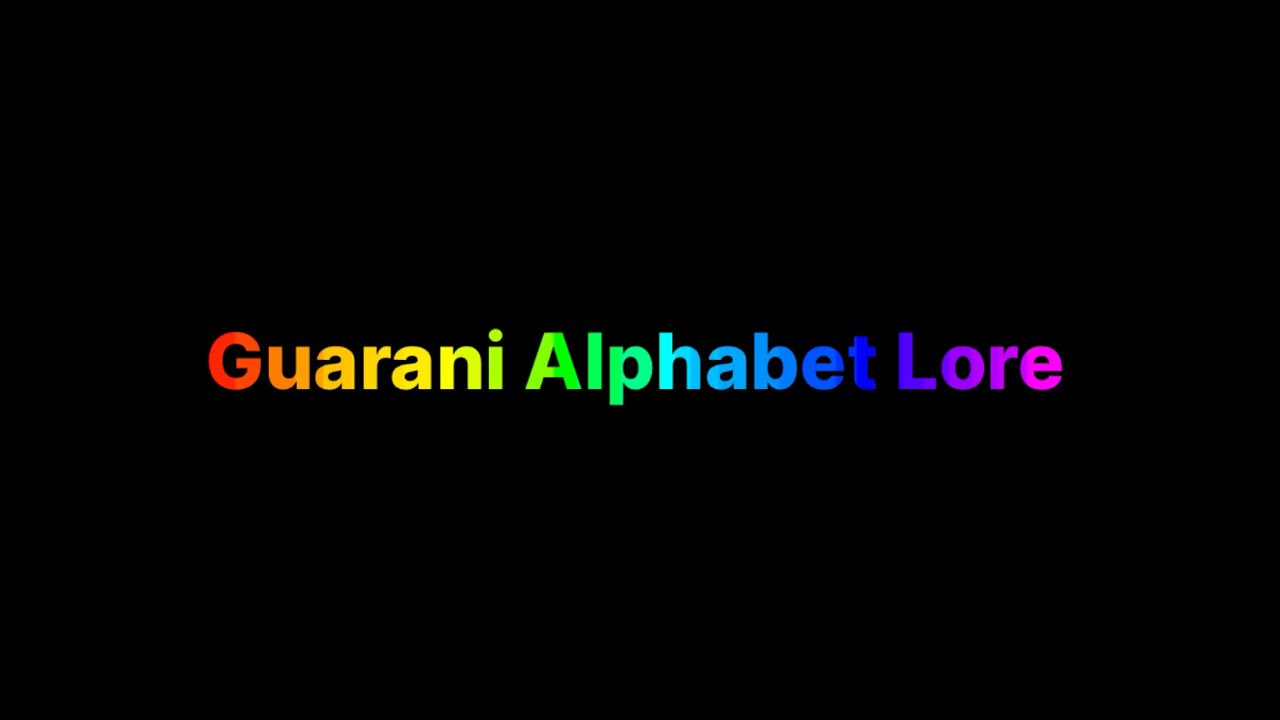 Guarani Alphabet Lore - YouTube