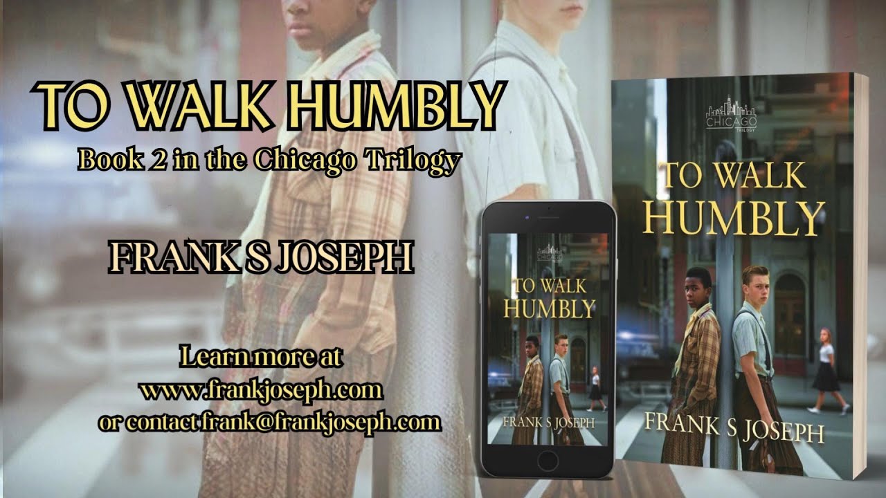 "To Walk Humbly" - Book 2 in the Chicago Trilogy - Frank S Joseph - YouTube