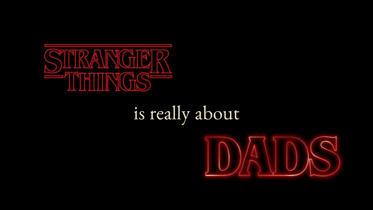 At its core, STRANGER THINGS is about dads, father figures, and ...