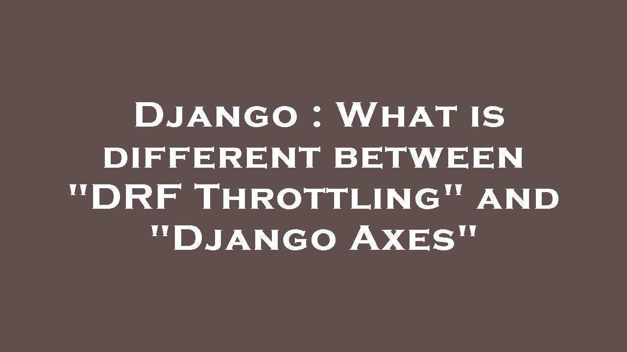 Django What Is Different Between Drf Throttling And Django Axes Youtube