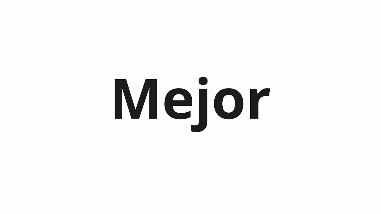 How to pronounce Mejor - YouTube